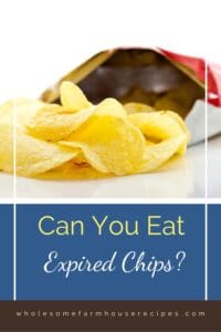 Can You Eat Expired Chips? - Wholesome Farmhouse Recipes
