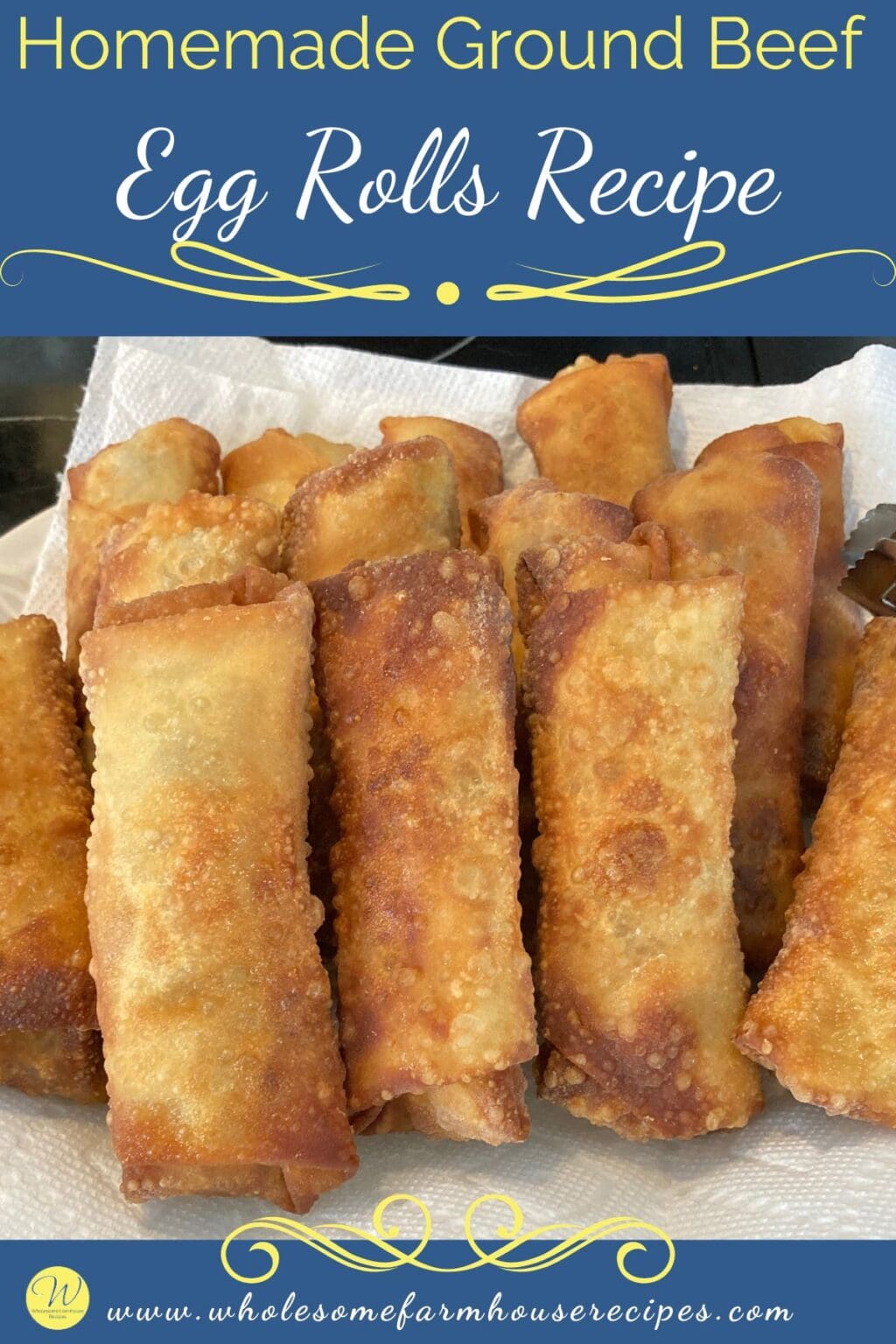 Homemade Ground Beef Egg Rolls Recipe - Wholesome Farmhouse Recipes