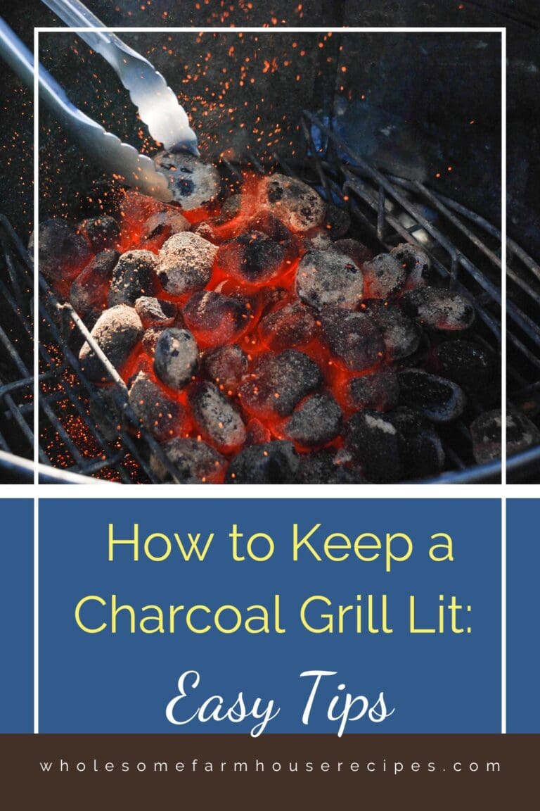 How to Keep a Charcoal Grill Lit: Easy Tips - Wholesome Farmhouse Recipes