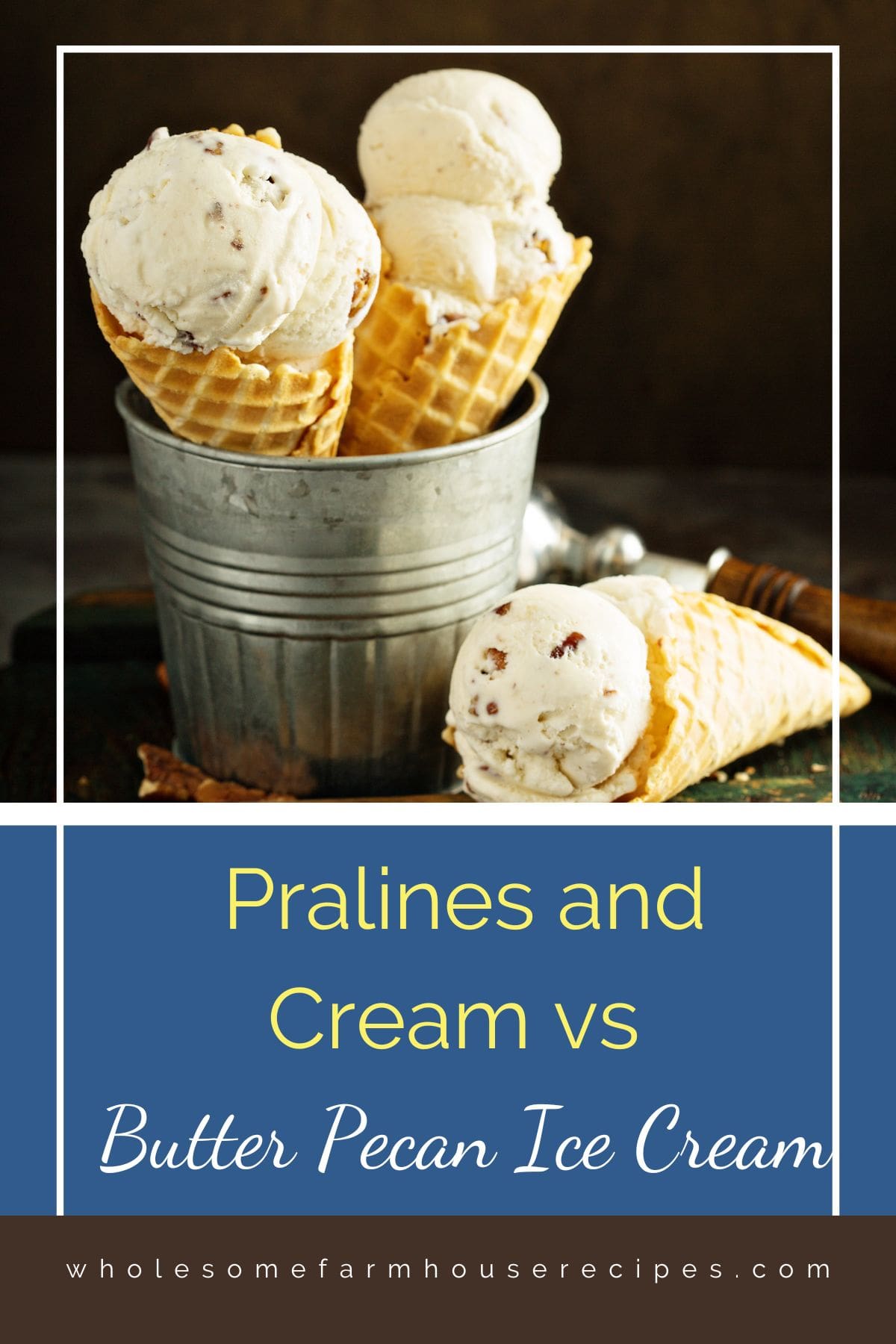 Pralines and Cream vs Butter Pecan Ice Cream - Wholesome Farmhouse Recipes