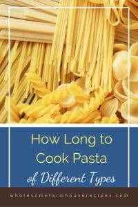 How Long to Cook Different Types of Pasta - Wholesome Farmhouse Recipes