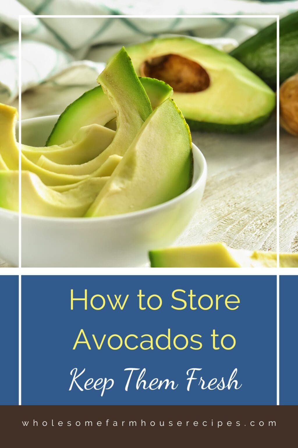 How to Store Avocados to Keep Them Fresh - Wholesome Farmhouse Recipes