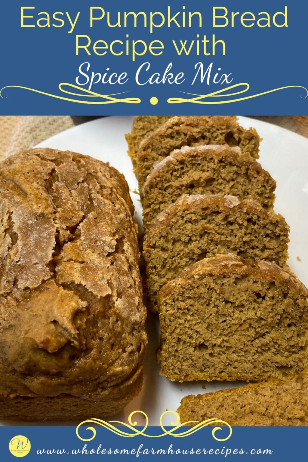 Easy Pumpkin Bread Recipe with Spice Cake Mix - Wholesome Farmhouse Recipes