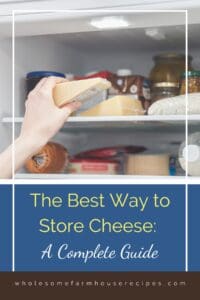 The Best Way to Store Cheese: A Complete Guide - Wholesome Farmhouse ...