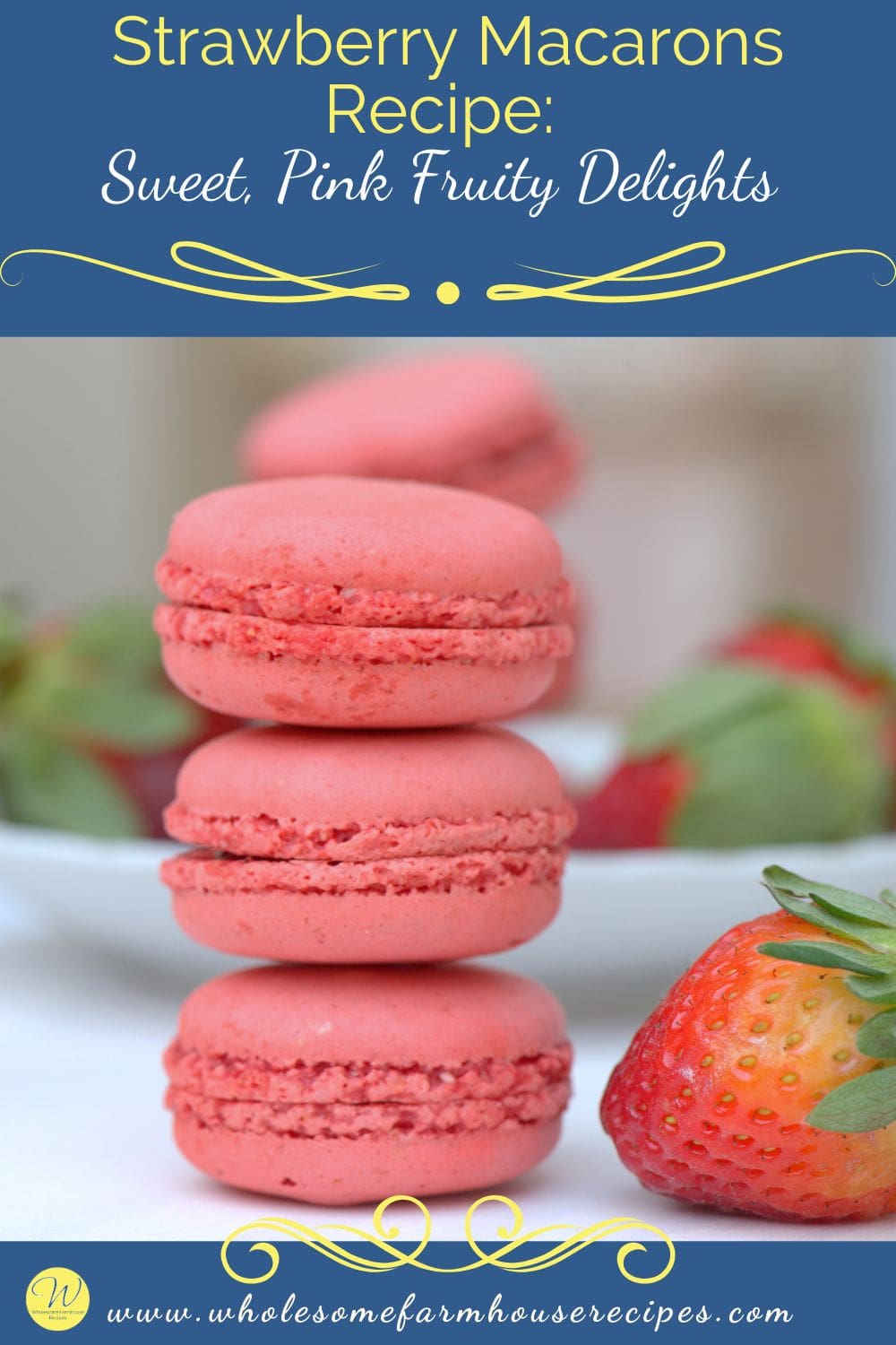 Strawberry Macarons Recipe: Sweet, Pink Fruity Delights - Wholesome Farmhouse Recipes